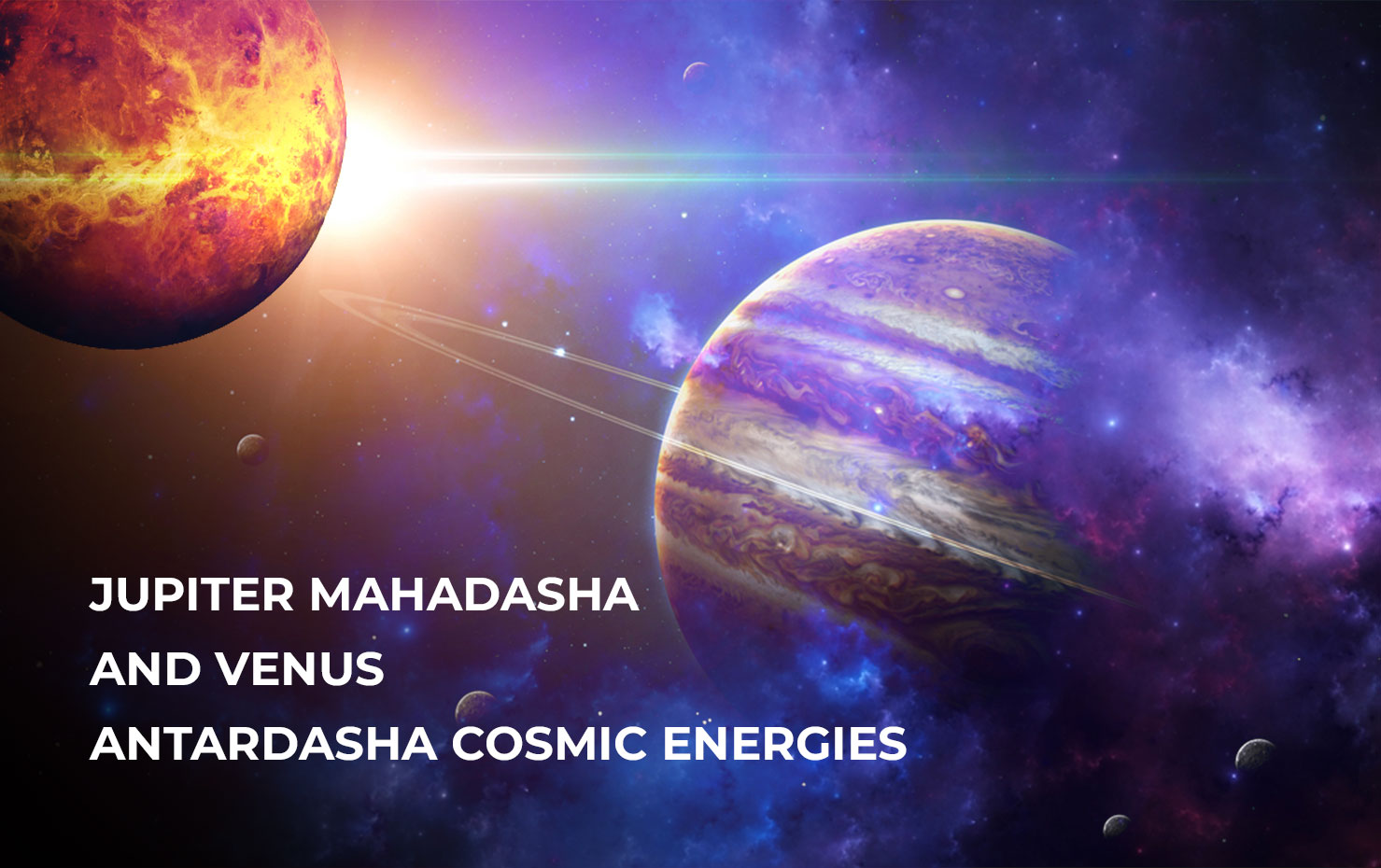 Jupiter Mahadasha and Venus Antardasha Cosmic Energies